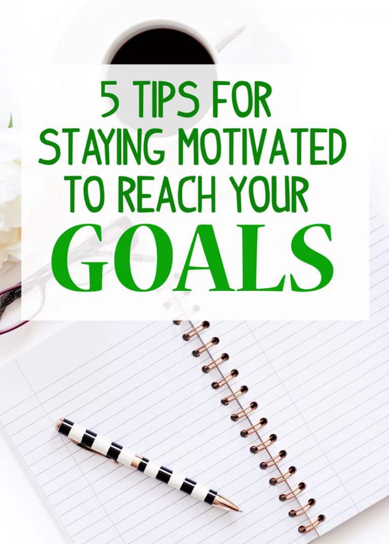 5 Tips for Staying Motivated to Reach Your Goals (+ free weekly/monthly ...